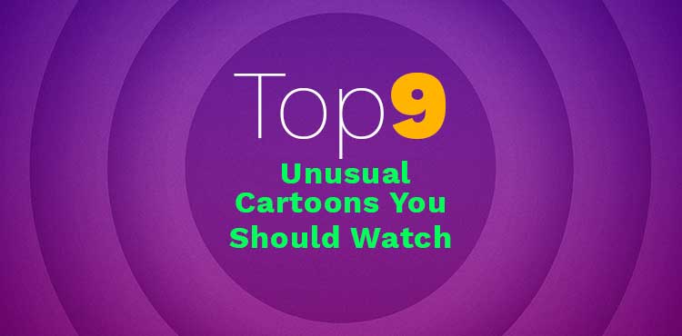 The Top The Unusual Cartoons You Should Watch